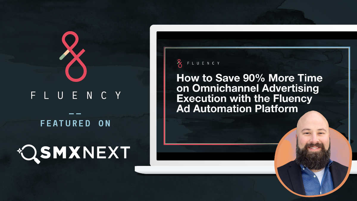 [VIDEO] Fluency at SMX Next | Learn how to Automate Ad Management and Save 90% More Time